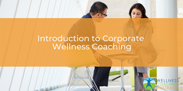 Introduction to Corporate Wellness Coaching - Wellness Coaching Australia