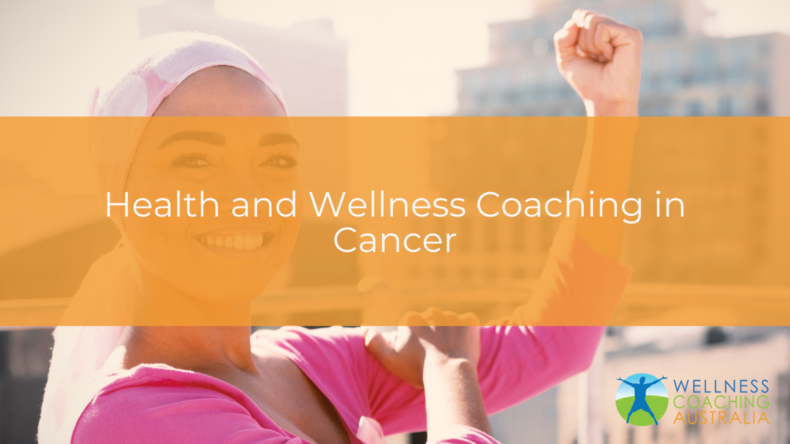 Health and Wellness Coaching in Cancer - Wellness Coaching Australia